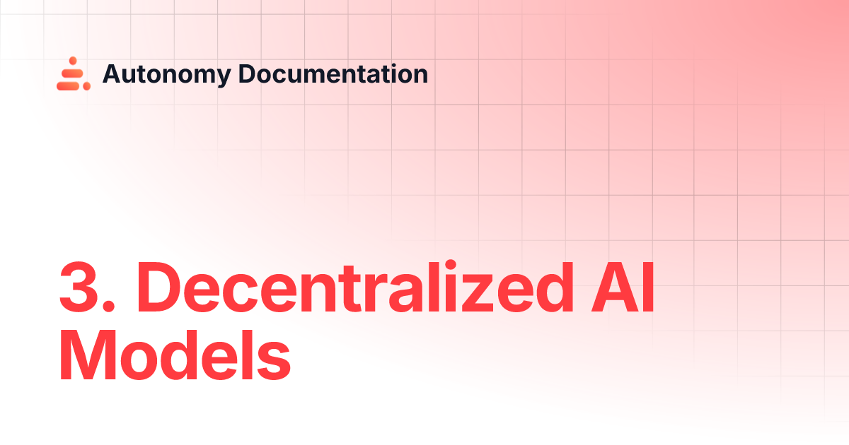 3. Decentralized AI Models | Autonomy Documentation